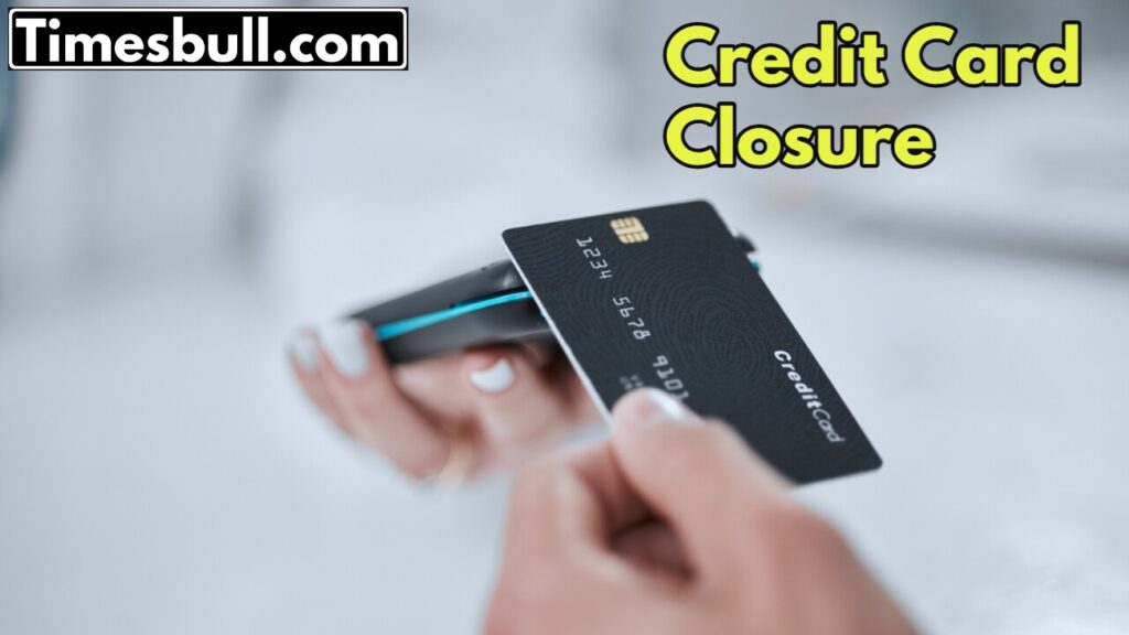Credit Card Closure: Know easy ways to close and precautions - Times Bull