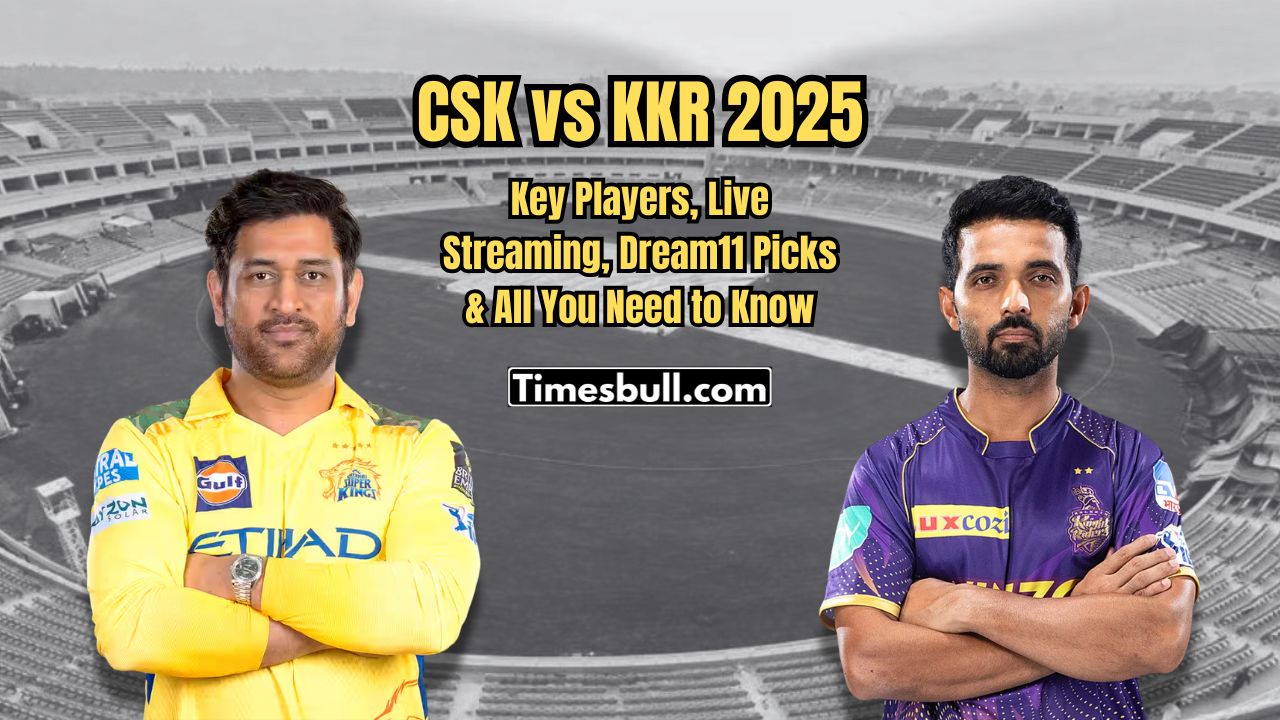 CSK vs KKR 2025: Key Players, Live Streaming, Dream11 Picks, & All You Need to Know - Times Bull